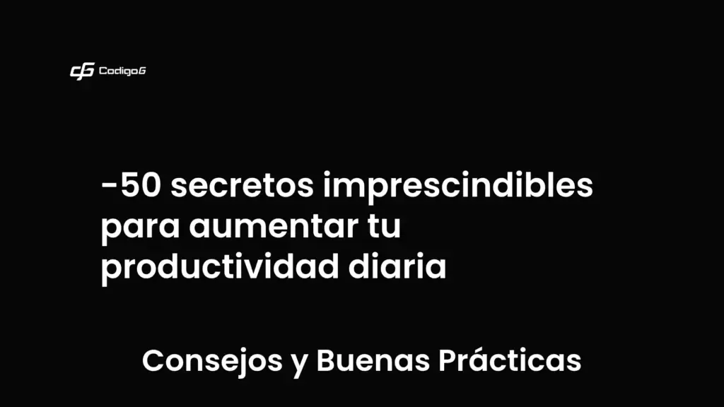50 secretos imprescindibles para aumentar tu productividad diaria