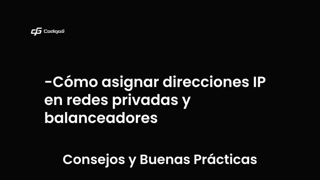 Cómo asignar direcciones IP en redes privadas y balanceadores