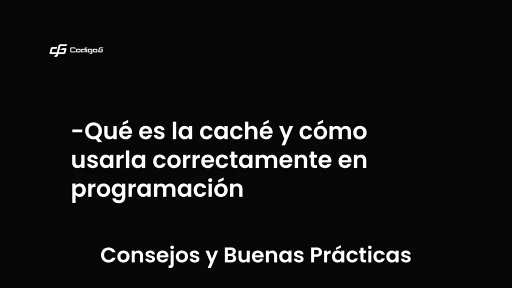 Qué es la caché y cómo usarla correctamente en programación